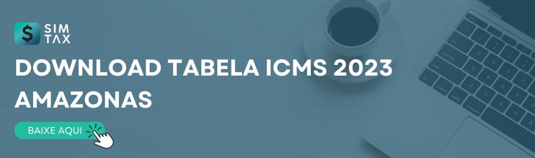 Tabela de ICMS do Amazonas Atualizada: Alíquotas e Regras