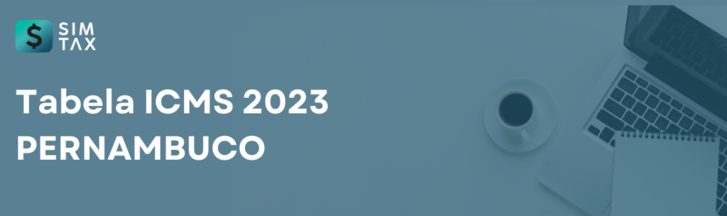 Tabela de ICMS de Pernambuco Atualizada: Alíquotas e Regras