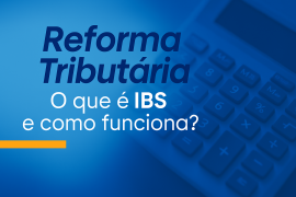 O que é o IBS? Conheça o novo tributo da Reforma Tributária