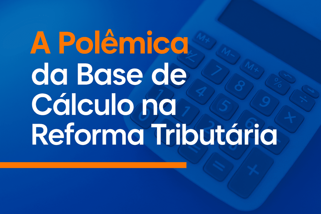 A Polêmica da Base de Cálculo na Reforma Tributária