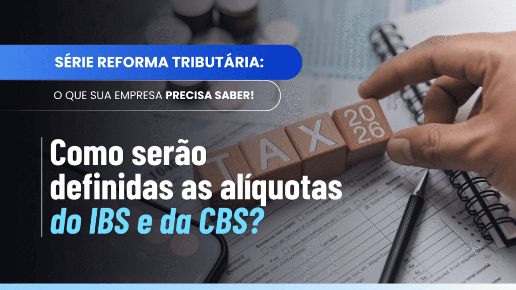 Alíquotas do IBS e da CBS: entenda o novo modelo
