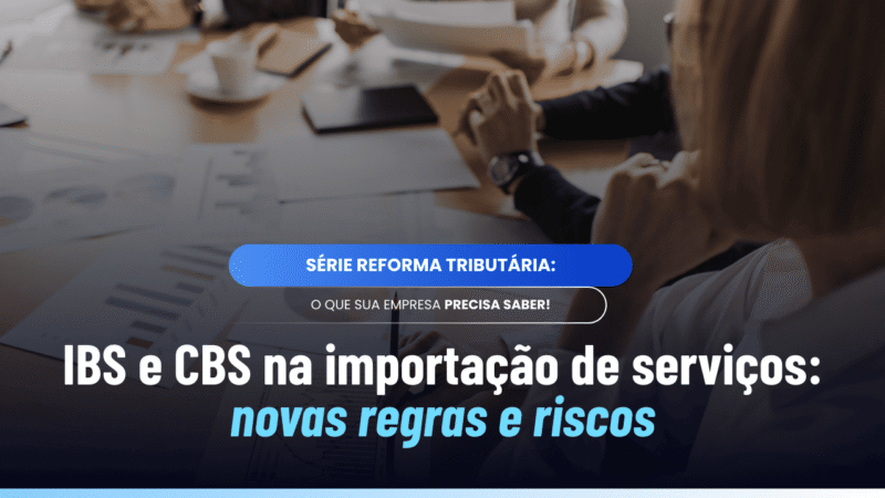 IBS e CBS na importação de serviços: o que muda
